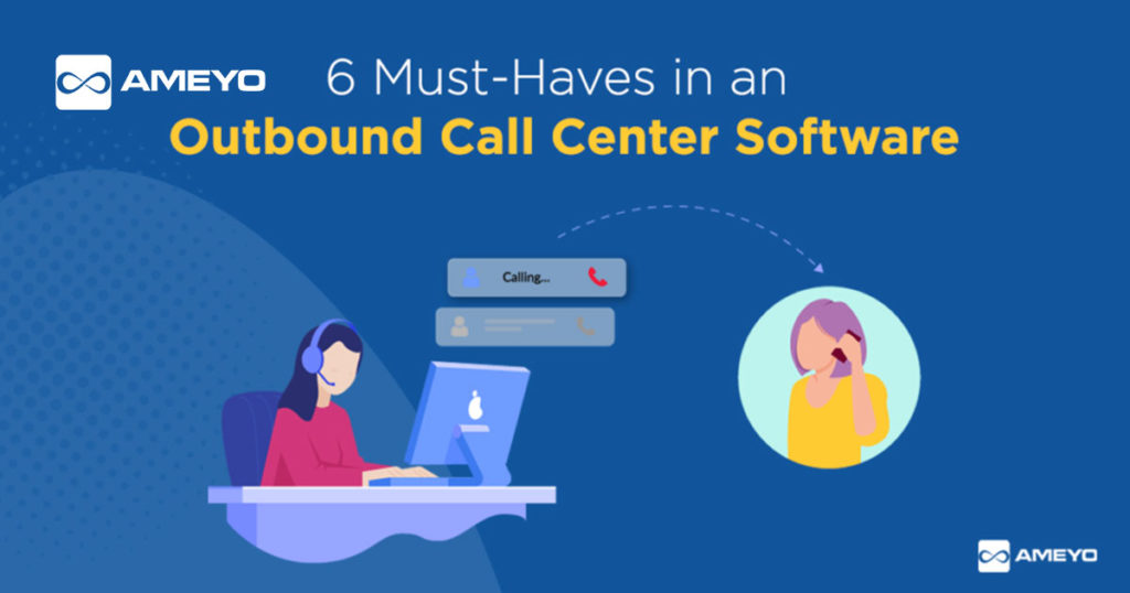 What are the Must-Haves in an Outbound Call Center Software |Ameyo|