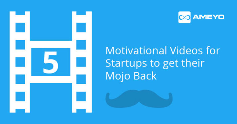 5 Motivational Videos for Startups to get their Mojo Back - Ameyo