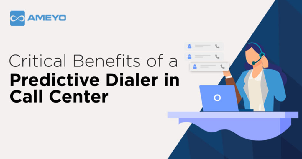 Top 6 Critical Benefits of a Predictive Dialer in Call Center