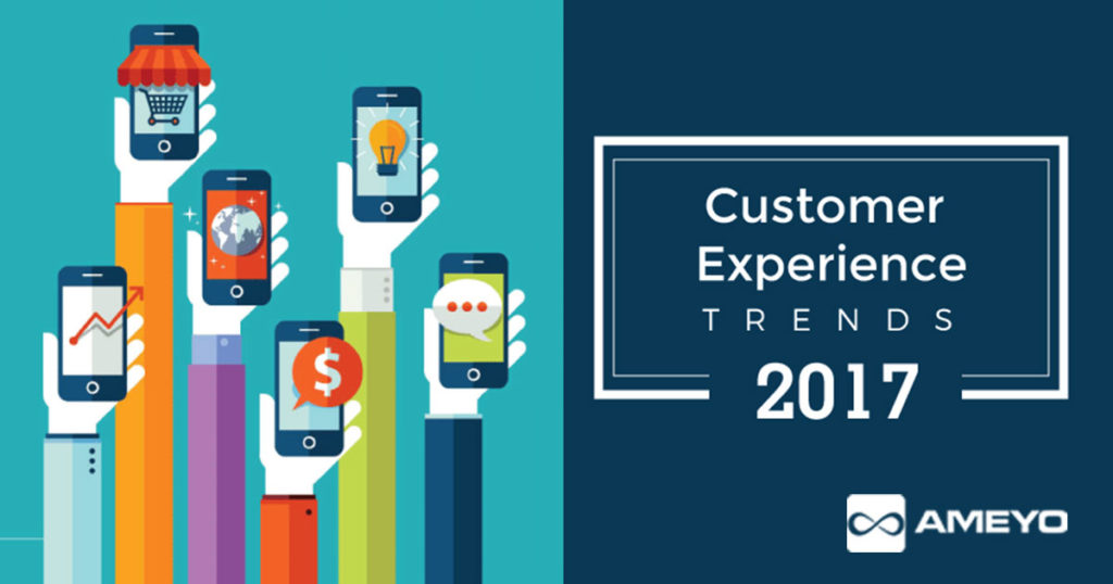 Top 5 Customer Experience Trends that will Rule the Roost in 2017 - Ameyo
