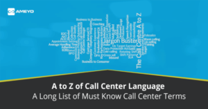 A to Z of Must Know Call Center Terms - Ameyo