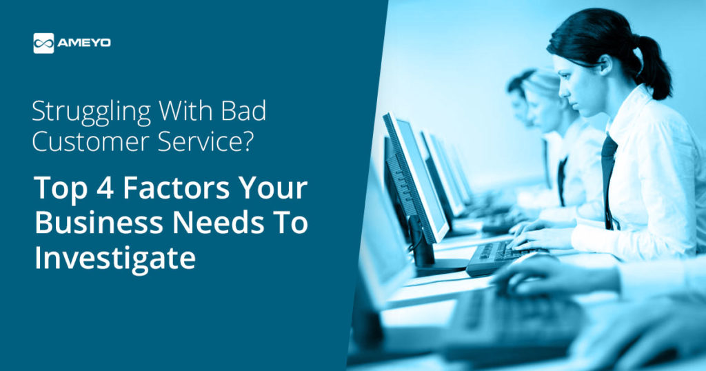 Struggling With Bad Customer Service? Top 4 Factors Your Business Needs ...