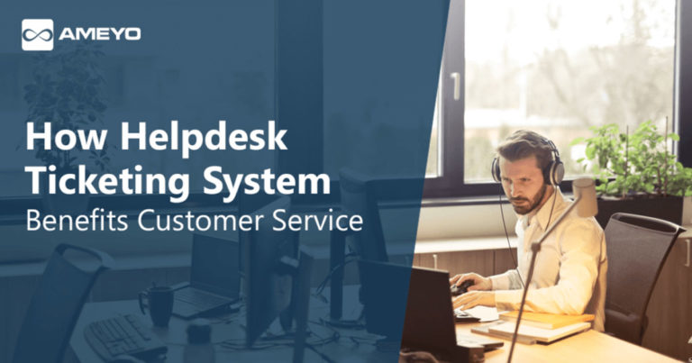 How Helpdesk Ticketing System Benefits Customer Service - Ameyo