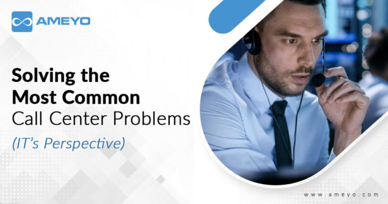 Solving Common Call Center Problems - IT Perspective - Ameyo