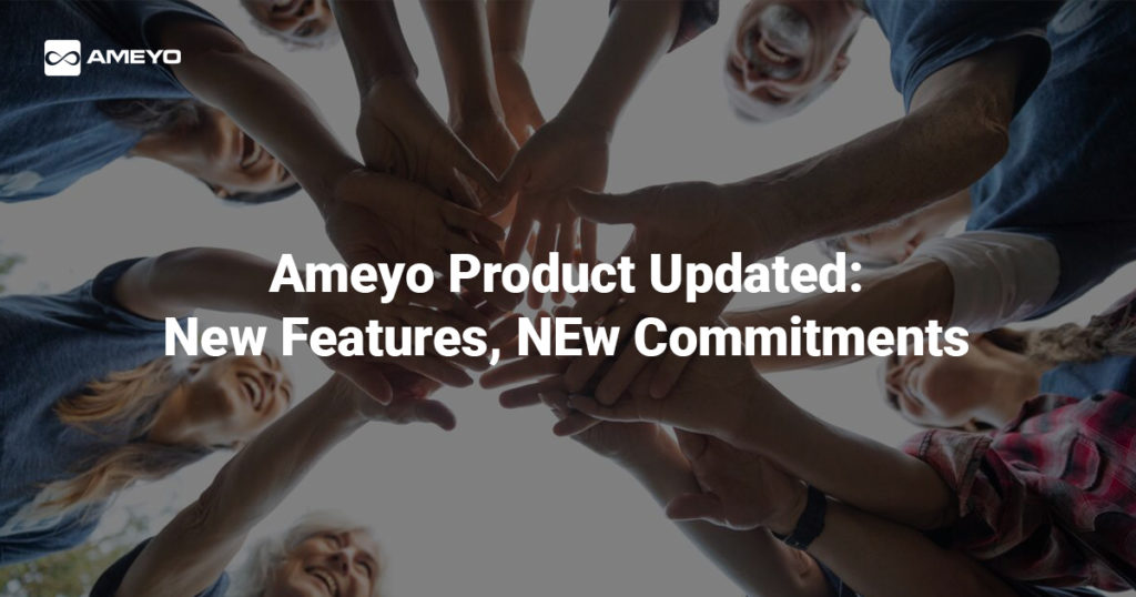 Ameyo Product Updates: New Features, New Commitments - Ameyo