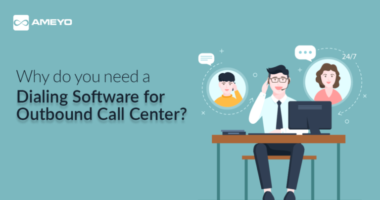 Why do you need a Dialer Software for Outbound Call Center? - Ameyo