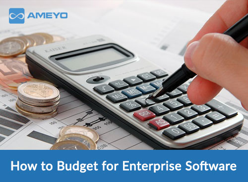 How to Budget for Enterprise Software | Ameyo