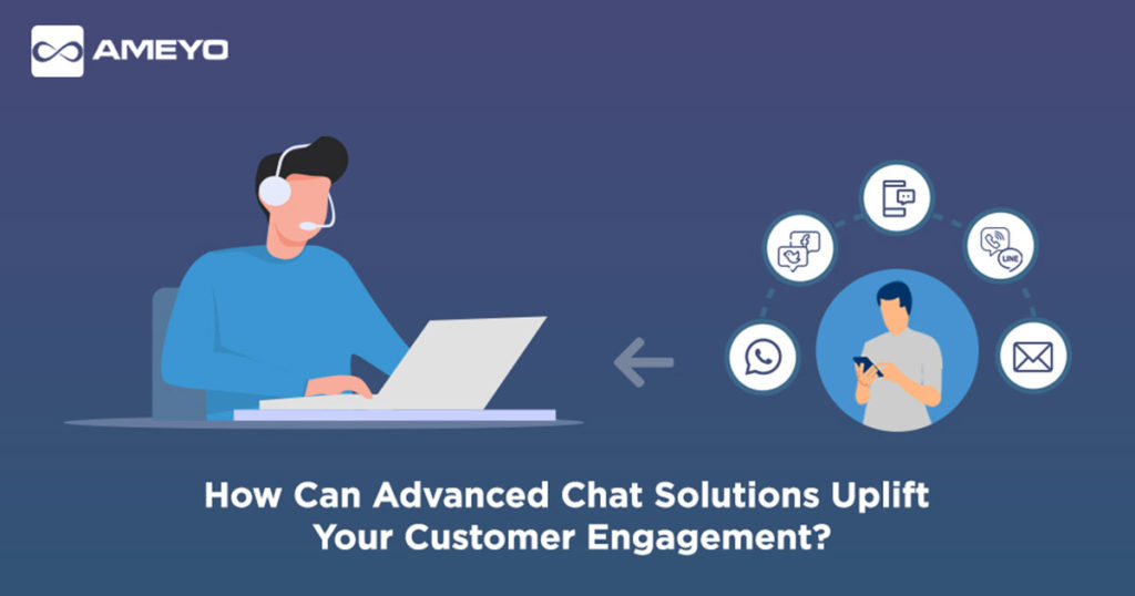 How Can Advanced Chat Solutions Uplift Your Customer Engagement? - Ameyo