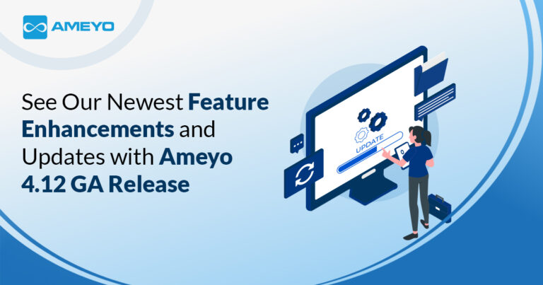 Winter 2022 GA 4.12 Release Highlights - Ameyo