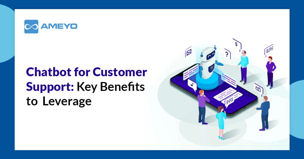 Key Benefits to Leverage with Customer Support Chatbot