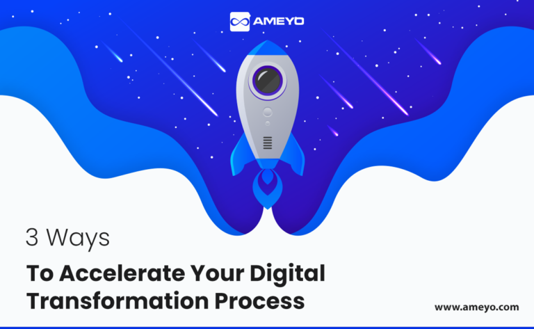 3 Ways to Accelerate your Digital Transformation Process for Business