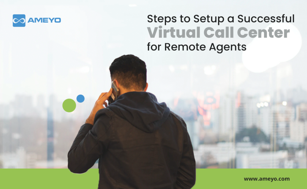 Steps to Setup a Successful Virtual Call Center for Remote Agents - Ameyo